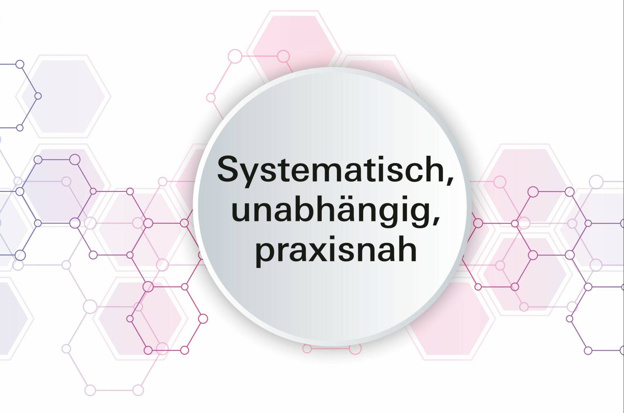 Systematisch, unabhängig, praxisnah
